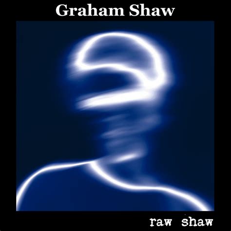Raw Shaw Graham Shaw