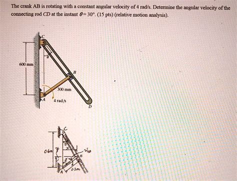 The Crank Ab Is Rotating With A Constant Angular Velocity Of 4 Rad S Determine The Angular
