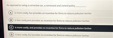 Solved As Opposed To Using A Corrective Tax A Command And