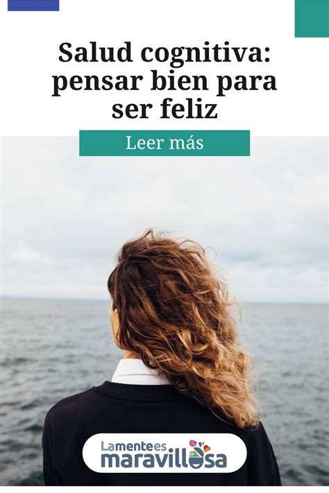 Salud Cognitiva Pensar Bien Para Ser Feliz Salud Bienestar Ser Feliz