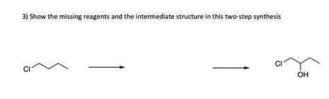 solved 3 show the missing reagents and the intermediate structure in