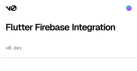 Flutter Firebase Integration V0 By Vercel