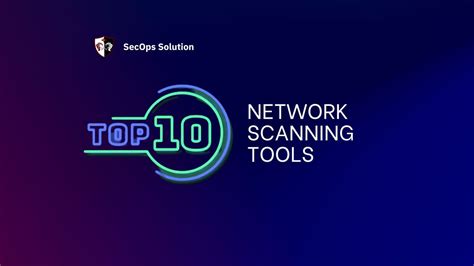 Top 10 Network Scanning Tools Secops® Solution