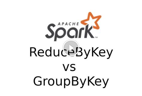 apache spark reducebykey vs groupbykey differences and comparison r