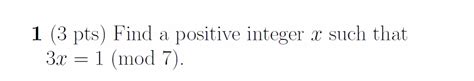 solved 1 3 pts find a positive integer x such that 3x 1