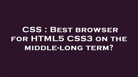 Css Best Browser For Html5 Css3 On The Middle Long Term Youtube