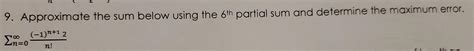 Solved 9 Approximate The Sum Below Using The 6th Partial