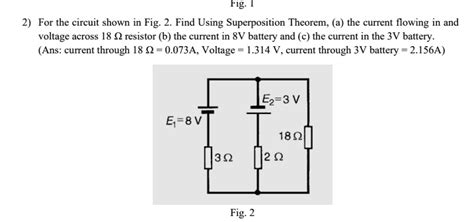 [get Answer] Fig 1 2 For The Circuit Shown In Fig 2 Find Using Superposition Theorem A