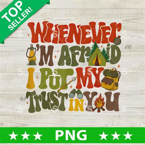 Whenever Im Afraid I Put My Trust In You Png Camping Quotes Sublimation Transfer Png