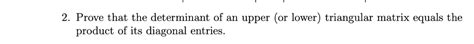 Solved 2 Prove That The Determinant Of An Upper Or Lower