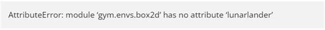 Attributeerror Module Gymenvsbox2d Has No Attribute Lunarlander
