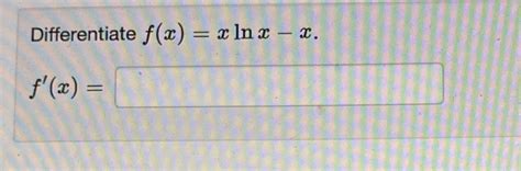 solved differentiate f x xlnx x f x