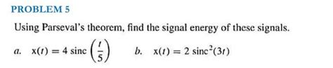 Solved Using Parseval S Theorem Find The Signal Energy Of Chegg