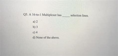 Solved Q3 A 16 To 1 Multiplexer Has Selection Lines A 2