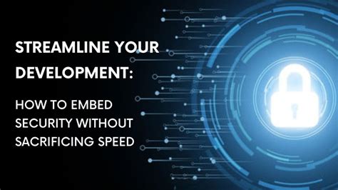 Streamline Your Development How To Embed Security Without Sacrificing