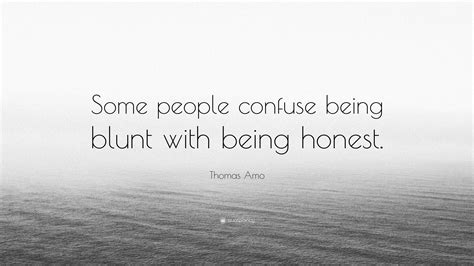 Thomas Amo Quote “some People Confuse Being Blunt With Being Honest ”