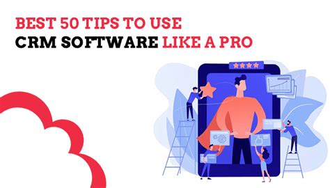 Best 50 Tips To Use Crm Software Like A Pro