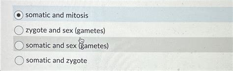 Solved Somatic And Mitosiszygote And Sex Gametes Somatic