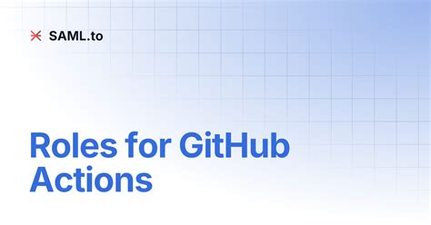 Roles For GitHub Actions SAML To