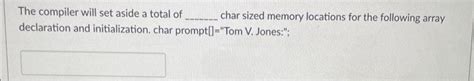 Solved The Compiler Will Set Aside A Total Of Char Sized