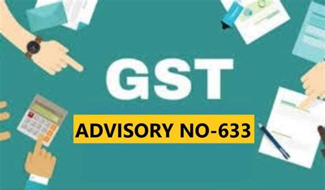 Gstn Advisory No 633 Dated 26 April 2024 Enhancement In Gst Portal