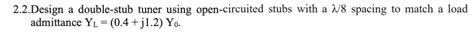 solved 2 2 design a double stub tuner using open circuited