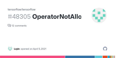 Operatornotallowedingrapherror · Issue 48305 · Tensorflow Tensorflow