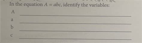 Solved In The Equation Aabc Identify The Variablesaabc