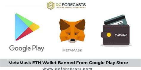 MetaMask ETH Wallet Banned From Google Play Store Cryptocurrency News Bitcoin News