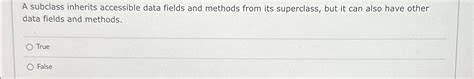 Solved A Subclass Inherits Accessible Data Fields And