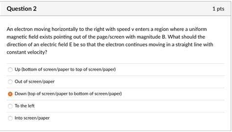 Solved Question 2 1 Pts An Electron Moving Horizontally To The Right