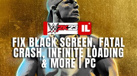 Wwe 2k23 Fix Black Screen Fatal Crash Infinite Loading And More Pc