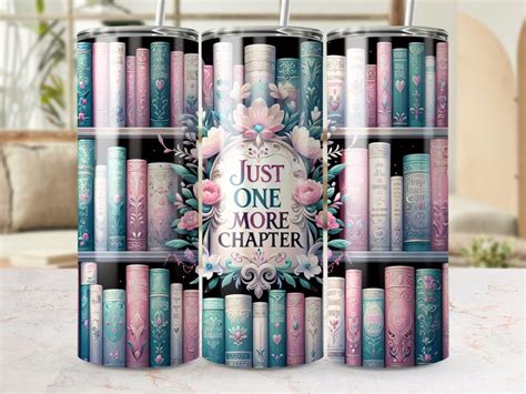 Book Lover Tumbler Wrap Bookish Tumbler Design Just One More Chapter