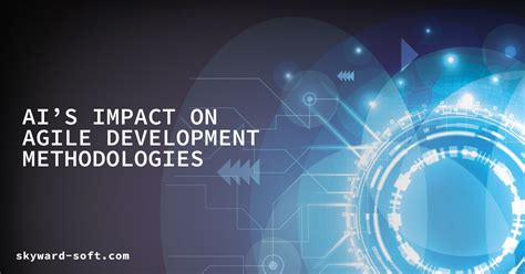 AI S Impact On Agile Development Methodologies