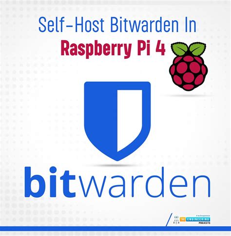 Self Host Bitwarden In Raspberry Pi 4 The Engineering Projects