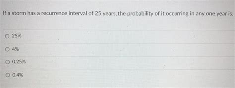 Solved If A Storm Has A Recurrence Interval Of 25 Years The