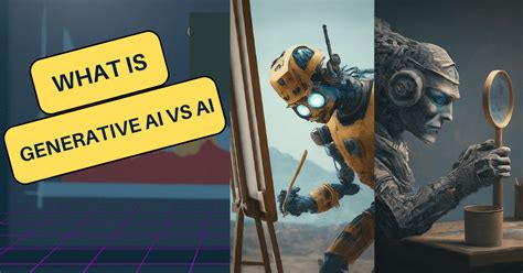 What Is Generative AI Vs AI Understanding The Power Of Creation