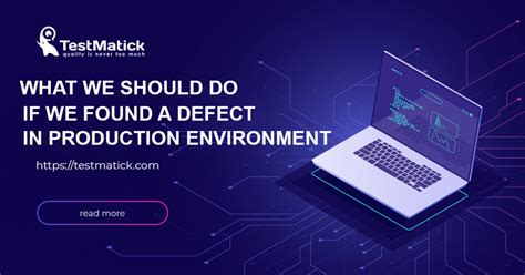 What Should We Do If We Found A Defect In Production Environment Testmatick