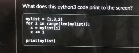 Solved What Does This Python 3 ﻿code Print To The Screen