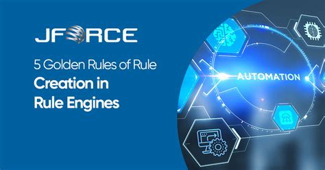 5 Golden Rules Of Rule Creation In Rule Engines Jforce