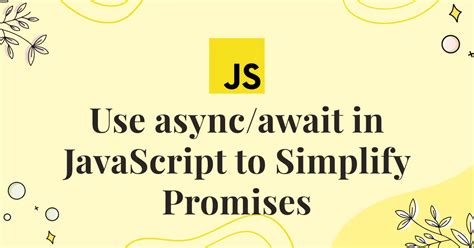 How To Use Asyncawait In Javascript To Simplify Promises