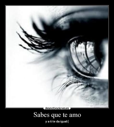Sabes Que Te Amo Desmotivaciones