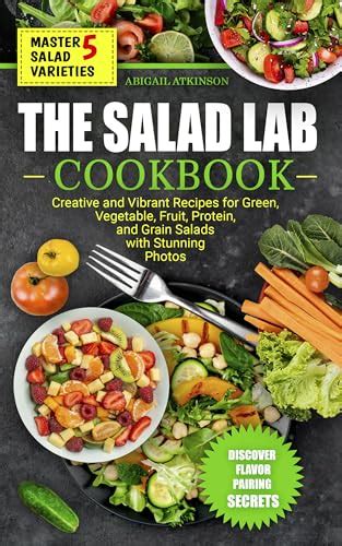 The Salad Lab Cookbook Creative And Vibrant Recipes For Green Vegetable Fruit Protein And