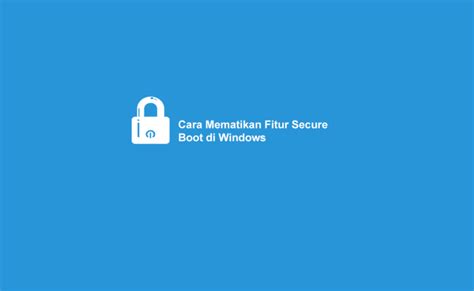 2 Cara Mudah Mematikan Secure Boot Di PC Laptop