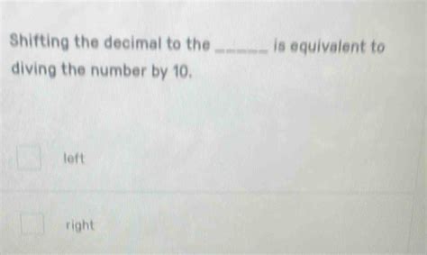 solved shifting the decimal to the is equivalent to diving the number
