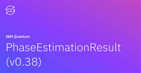 Phaseestimationresult V038 Ibm Quantum Documentation