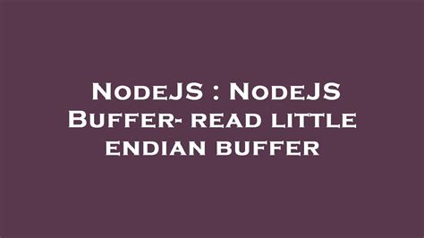 Nodejs Nodejs Buffer Read Little Endian Buffer Youtube