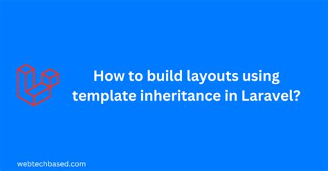 How To Build Layouts Using Template Inheritance In Laravel Webtechbased