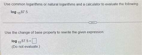 Solved Use Common Logarithms Or Natural Logarithms And A Chegg