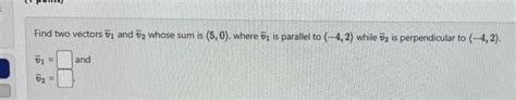 solved find two vectors vˉ1 and vˉ2 whose sum is 5 0